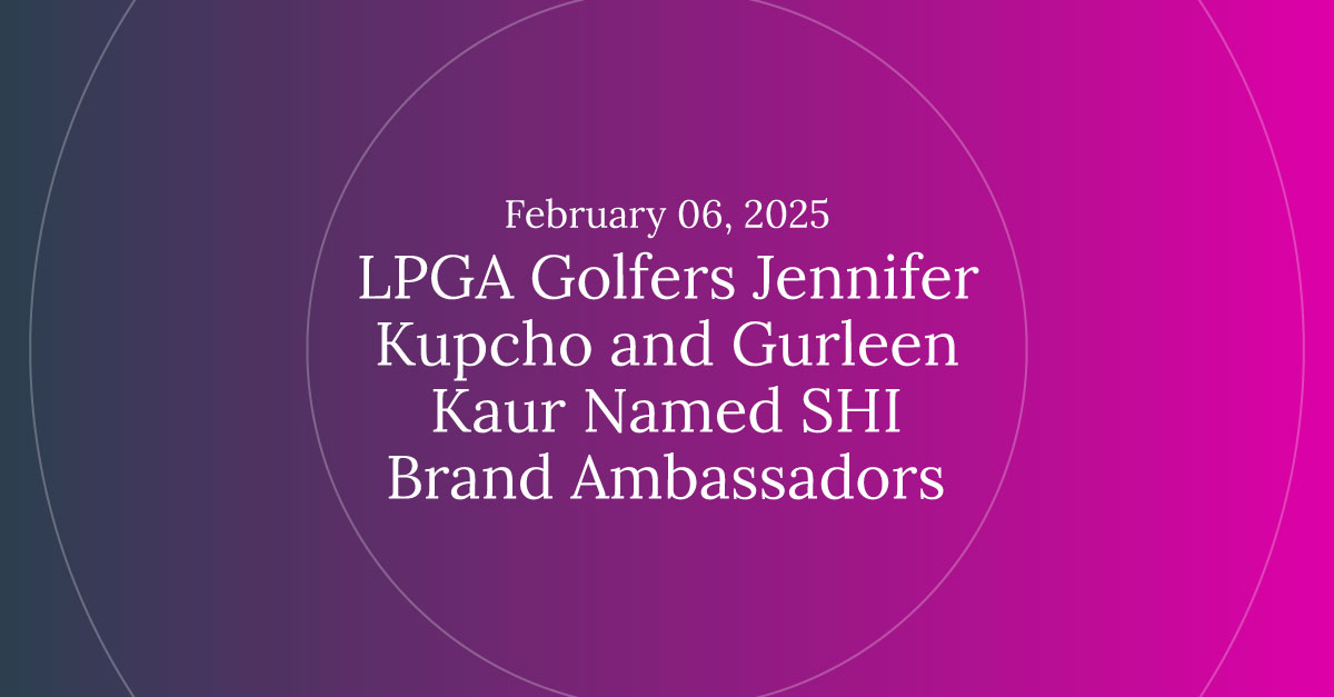 LPGA Golfers Jennifer Kupcho and Gurleen Kaur Named SHI Brand ...