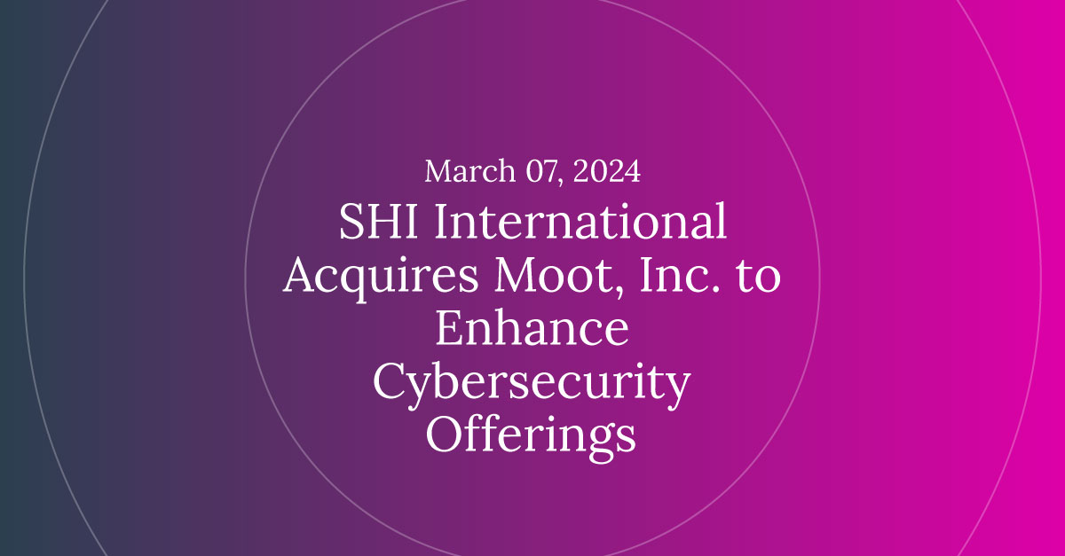 SHI International acquires Moot, Inc. to enhance cybersecurity ...