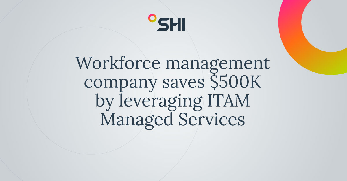 Company saves $500K with ITAM Managed Services | Case study | SHI